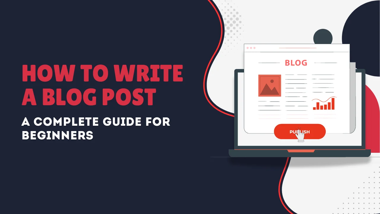How to Write A Blog Post? Complete Blog Format Guidelines